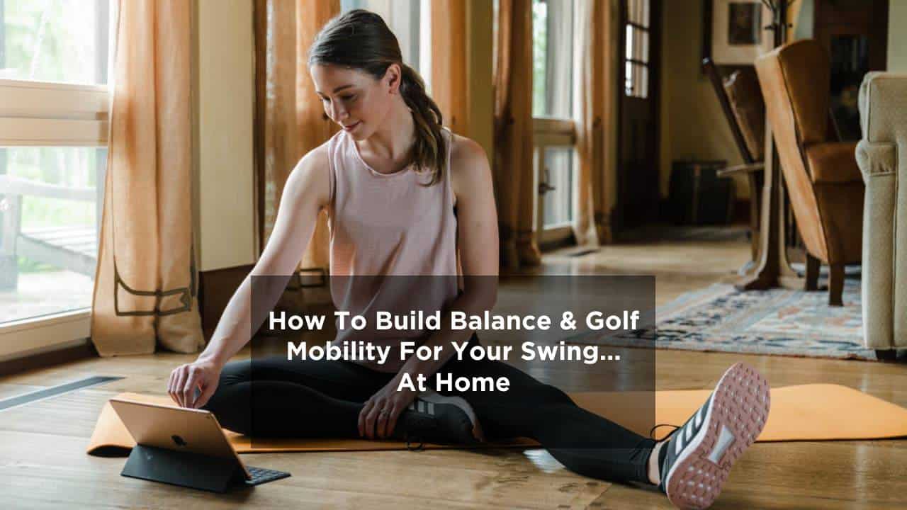 How to Build Balance and Golf Mobility for Your Swing... At Home ...